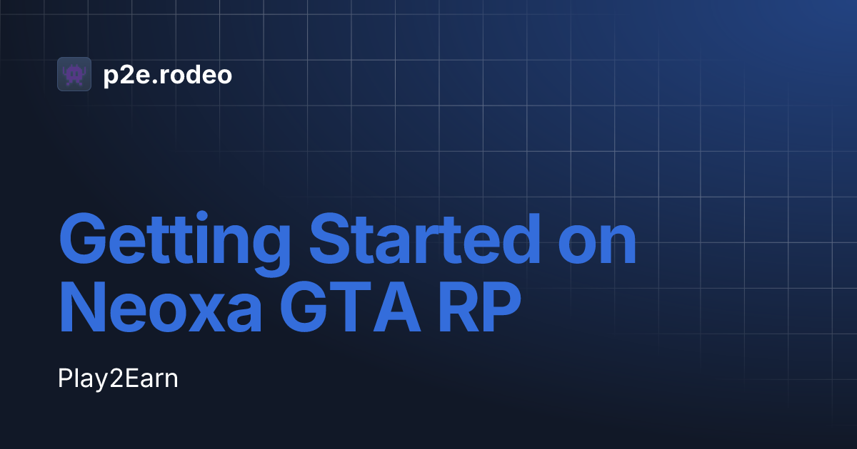 Getting Started on Neoxa GTA RP | p2e.rodeo